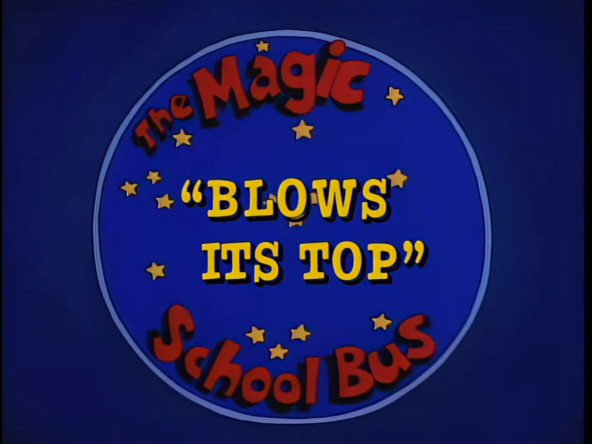 Blows Its Top | The Magic School Bus + Rides Again Wiki | Fandom