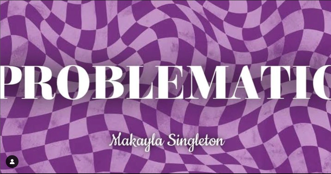 Problematic | Makayla Singleton Wiki | Fandom