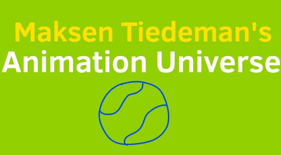 Maksen Tiedeman's Animation Universe | Maksen Tiedeman Wiki | Fandom