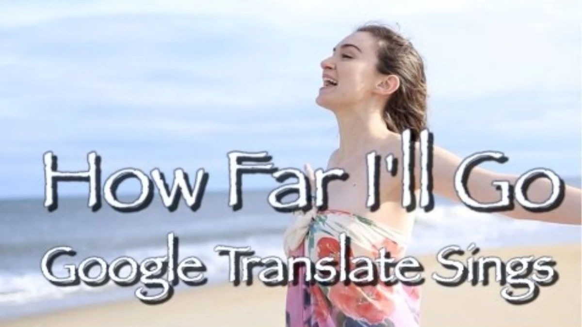 Google Translate Sings: How Far I'll Go | Malinda Wiki | Fandom