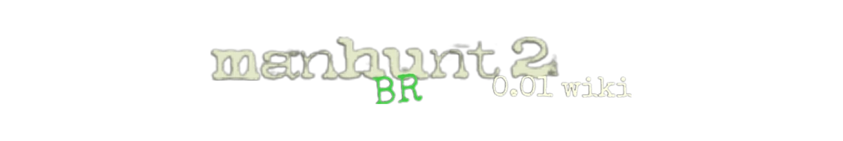 Personagens | Manhunt 2 0.01 wiki BR Wiki | Fandom