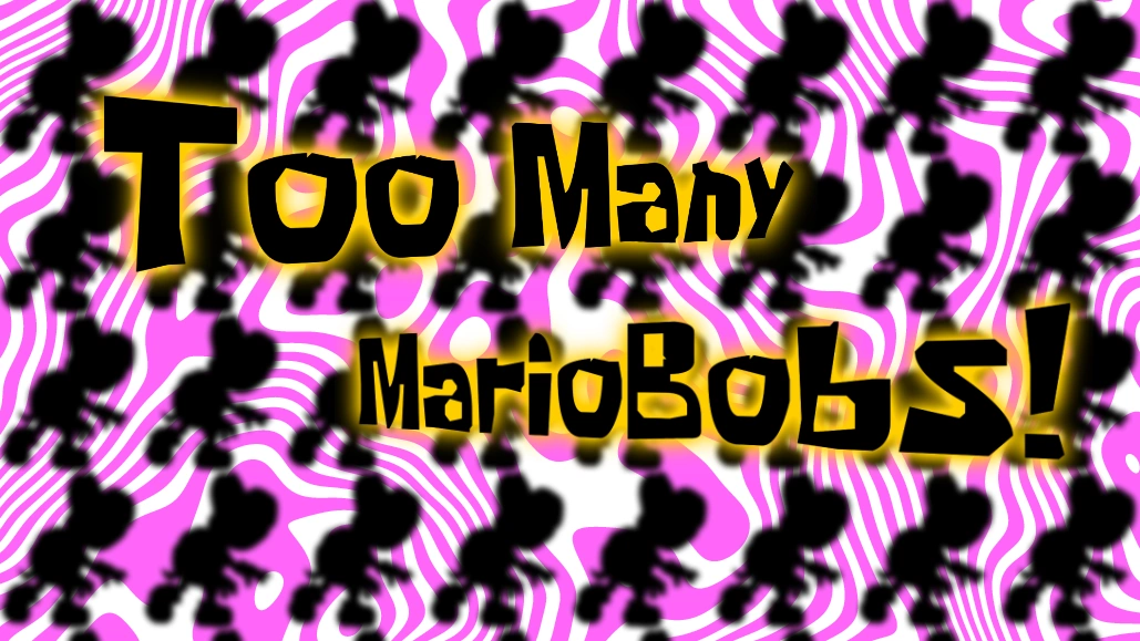 Too Many MarioBobs! | MarioBob and Friends! Wiki | Fandom