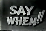 Say When!! | Mark Goodson Wiki | Fandom