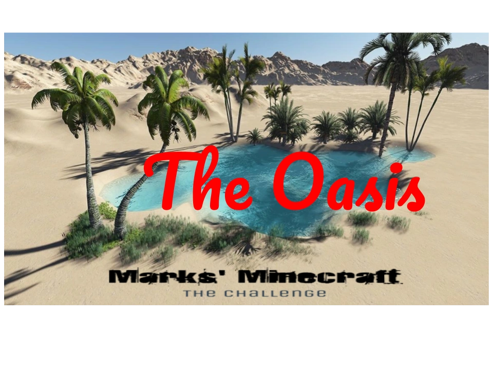 The Oasis | Marks' Minecraft The Challenge Wikia | Fandom