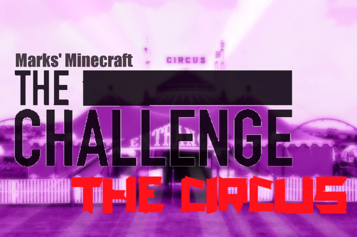 The Circus | Marks' Minecraft The Challenge Wikia | Fandom