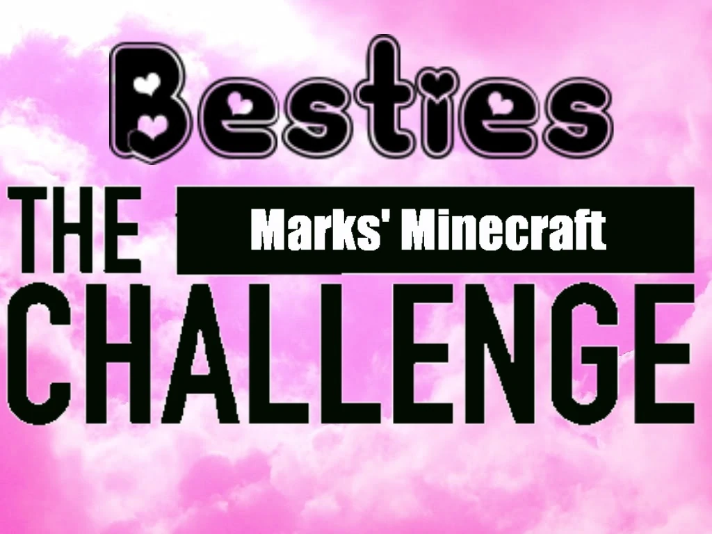 Besties | Marks' Minecraft The Challenge Wikia | Fandom