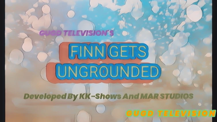 MarvelouzTube Wiki Fanon: Finn Gets Ungrounded | MarvelouzTube Wiki ...