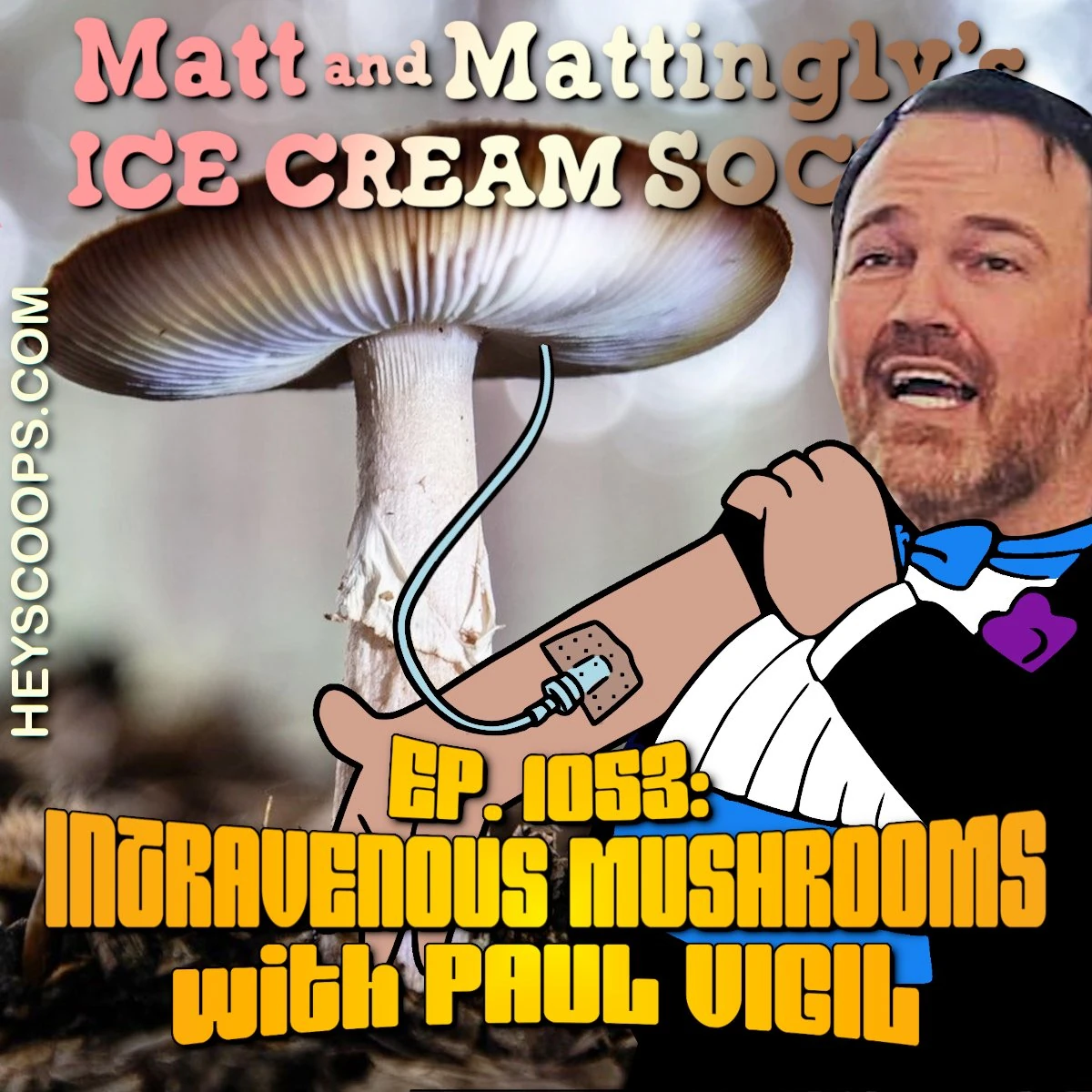 1053: Intravenous Mushrooms | Matt and Mattingly's Ice Cream Social ...