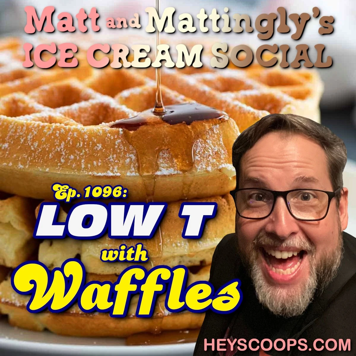 1096: Low T with Waffles | Matt and Mattingly's Ice Cream Social Wikia ...