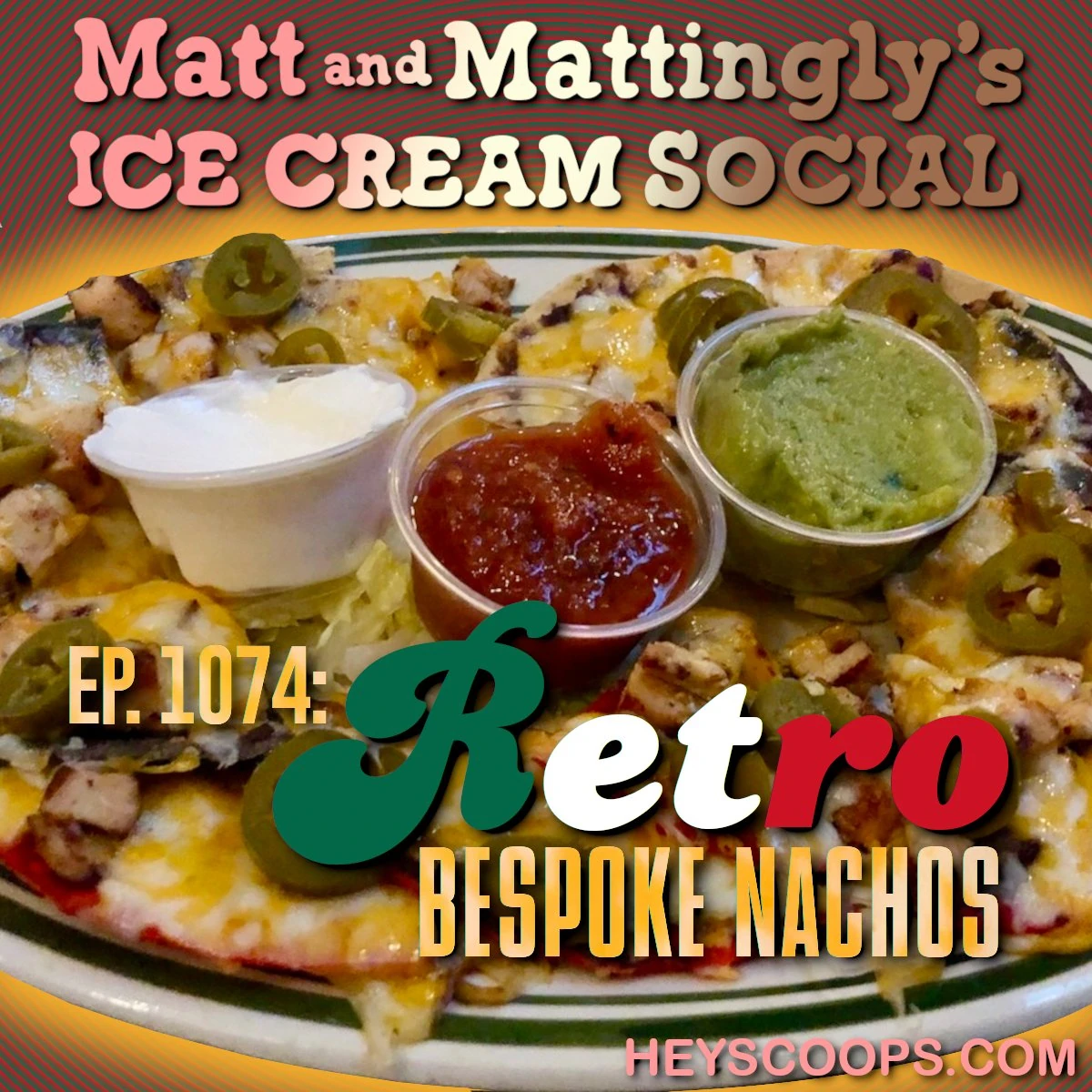 1074: Retro Bespoke Nachos | Matt and Mattingly's Ice Cream Social ...
