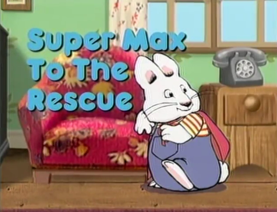 Super Max to the Rescue | Max & Ruby Wiki | Fandom