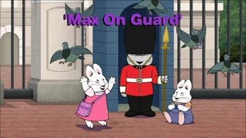 Max on Guard | Max & Ruby Wiki | Fandom