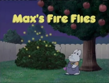 Max's Fire Flies | Max & Ruby Wiki | Fandom