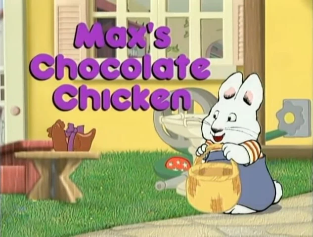 Max's Chocolate Chicken | Max & Ruby Wiki | Fandom