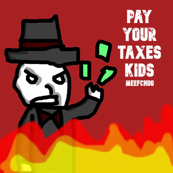 Pay Your Taxes Kids | Meefchug Wiki | Fandom