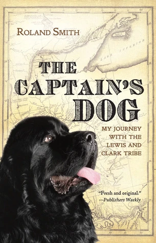 The Captain's Dog: My Journey With the Lewis and Clark Tribe ...