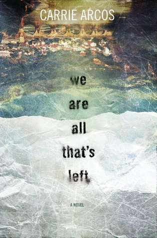 We Are All That's Left (Carrie Arcos novel) | Megraptor Wiki | Fandom