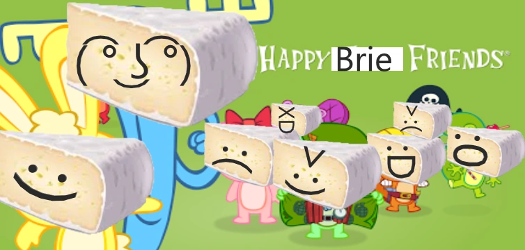 Happy Brie Friends | Meme testing wiki Wiki | Fandom