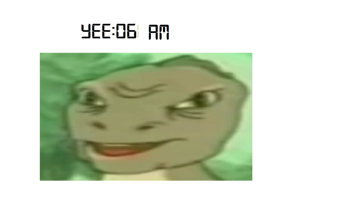 Yee o'clock | Teh Meme Wiki | Fandom
