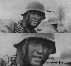 Hans get the flammenwerfer | Teh Meme Wiki | Fandom