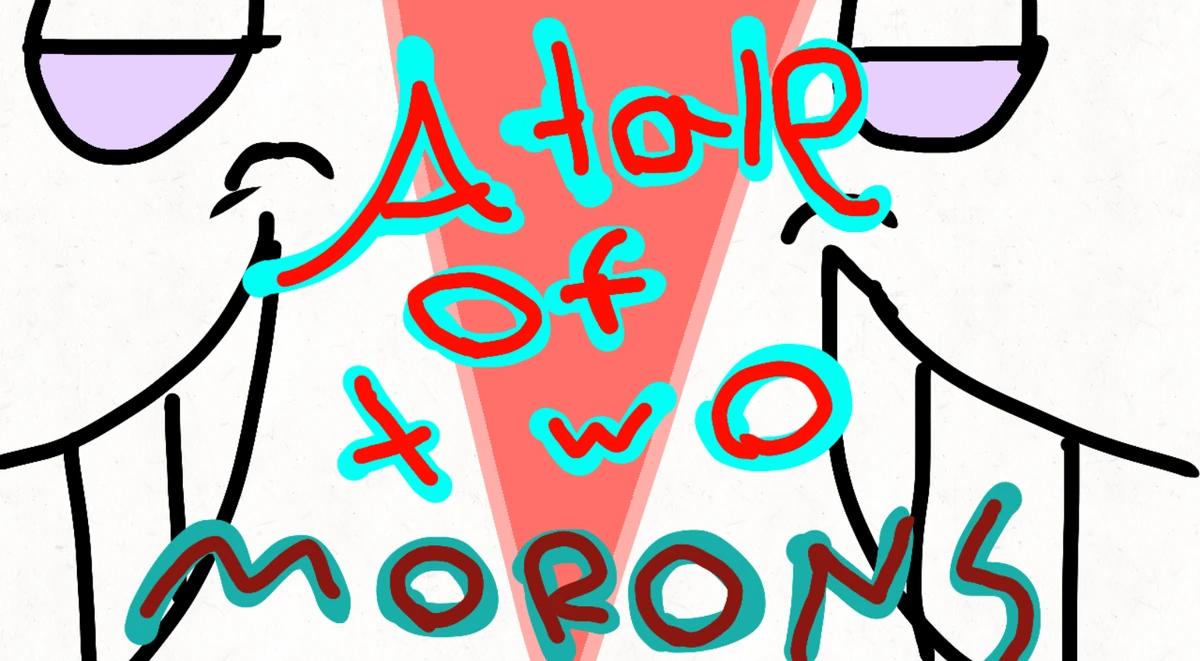 A Tale of Two Morons | Spunch Bub Memes Wiki | Fandom