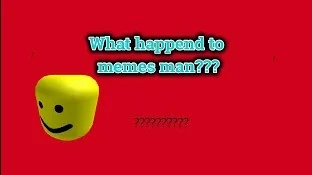 What happend to Memes man? | Memes Man Studio Wiki | Fandom
