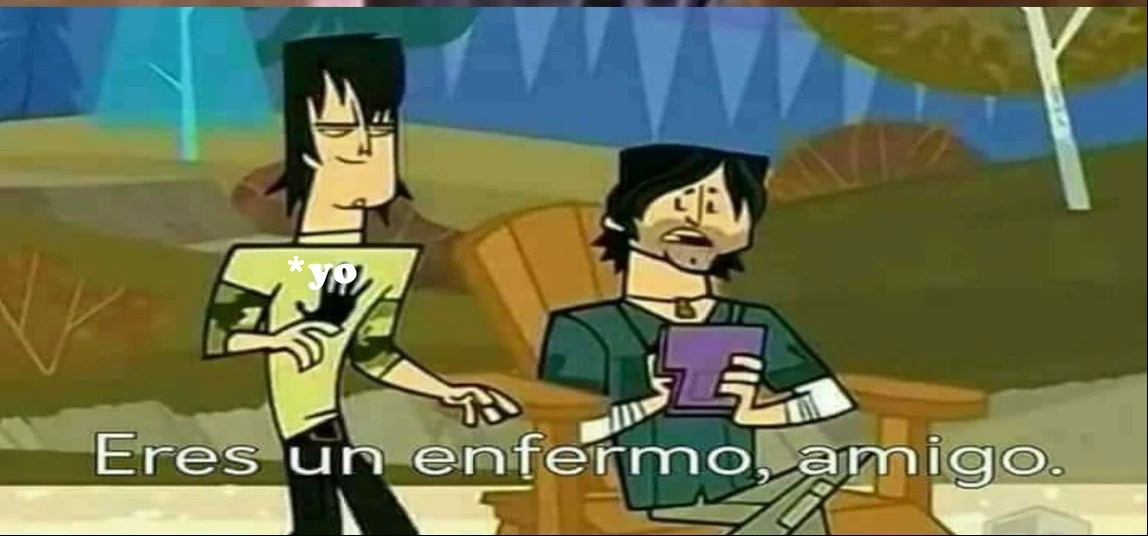 ¡Eres un enfermo, amigo! | Memespedia | Fandom