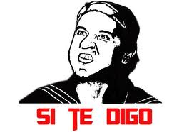 Si te digo | Memespedia | Fandom