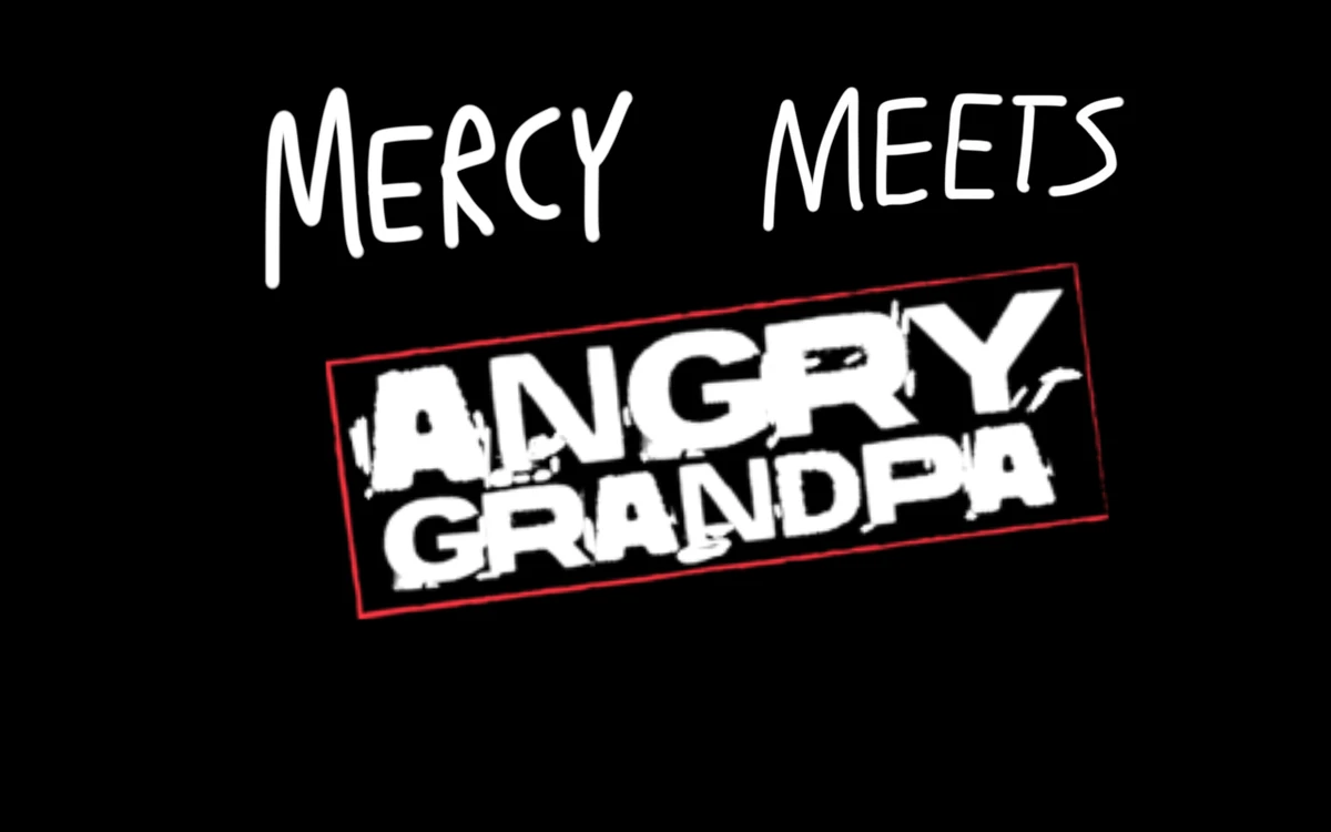 Mercy Meets Angry Grandpa | Mercy's Meeting Wiki | Fandom