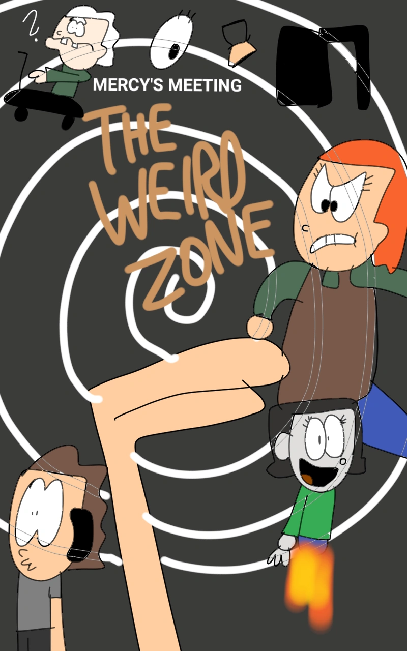 The Weird Zone | Mercy's Meeting Wiki | Fandom