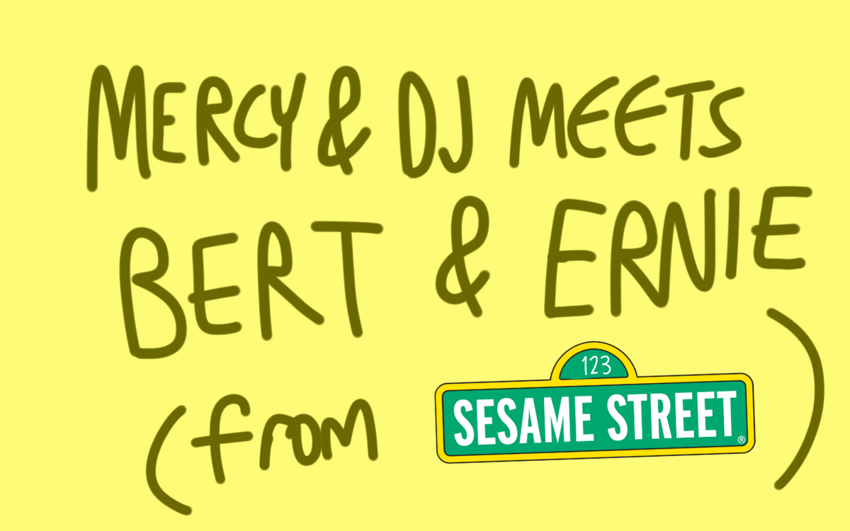 Mercy And Dj Meets Bert And Ernie From Sesame Street Mercys