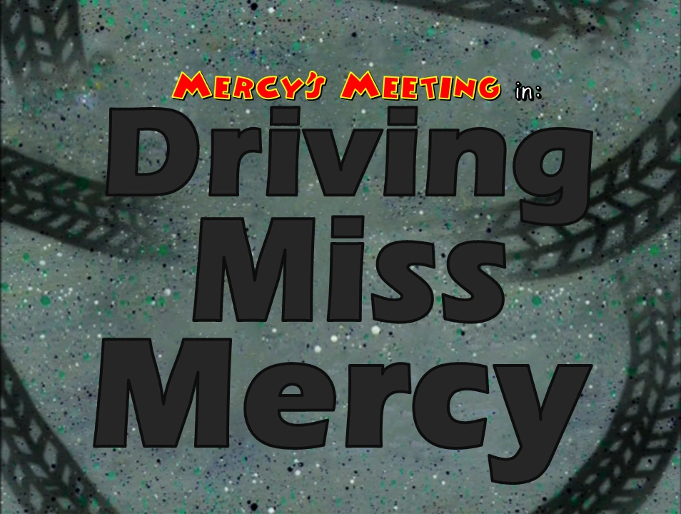 Driving Miss Mercy | Mercy's Meeting Wiki | Fandom