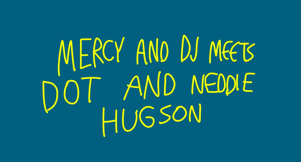 Mercy and DJ Meets Dot and Neddie Hugson | Mercy's Meeting Wiki | Fandom