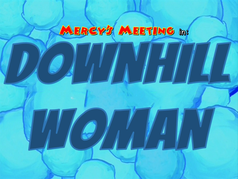 Downhill Woman | Mercy's Meeting Wiki | Fandom