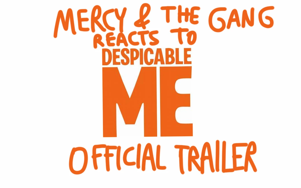 Mercy and The Gang Reacts to Despicable Me Official Trailer | Mercy's ...