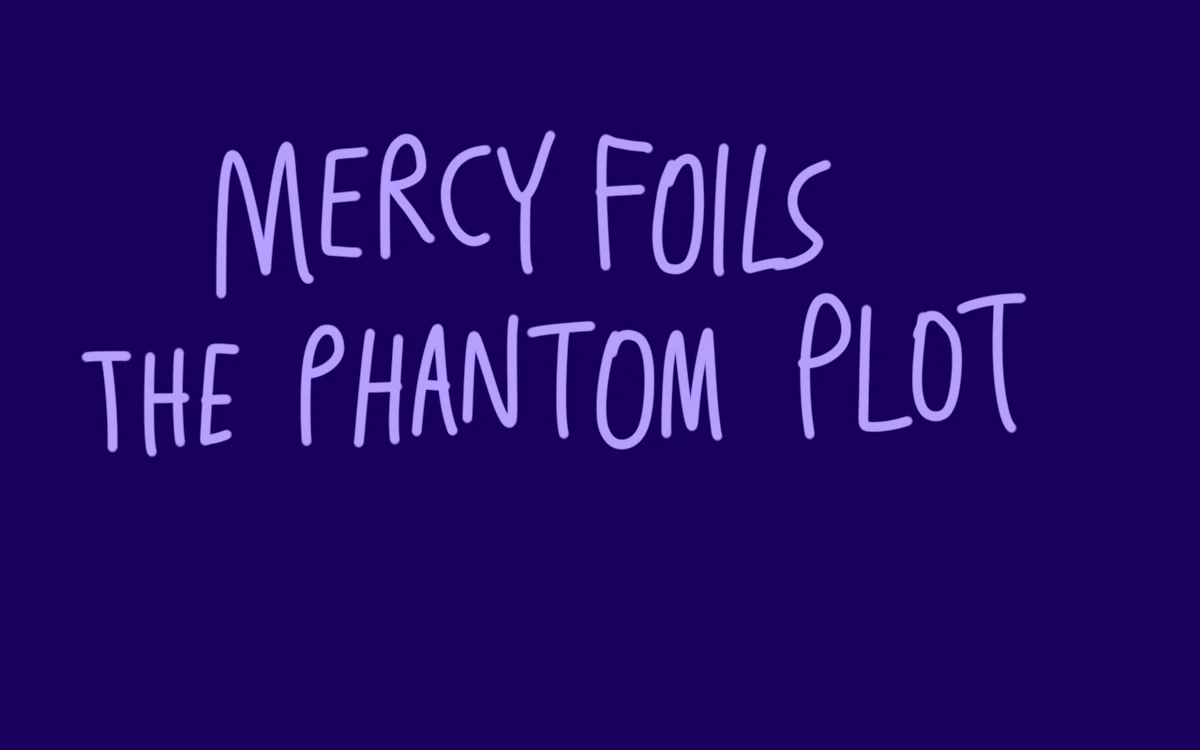 Mercy Foils The Phantom Plot | Mercy's Meeting Wiki | Fandom