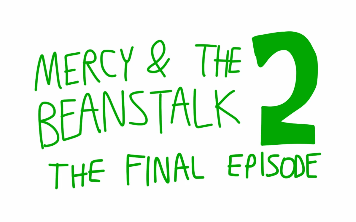 Mercy and The Beanstalk 2: The Final Episode | Mercy's Meeting Wiki ...