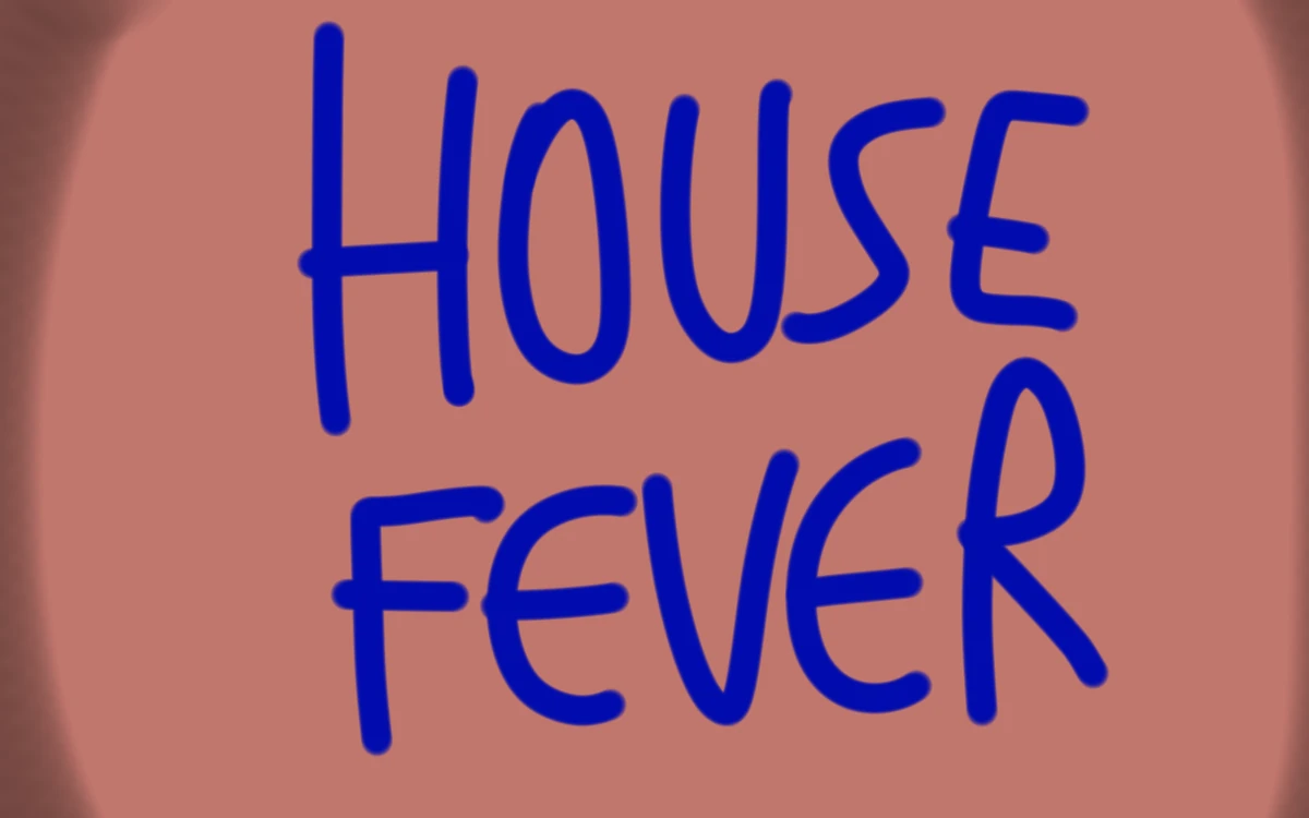House Fever | Mercy's Meeting Wiki | Fandom