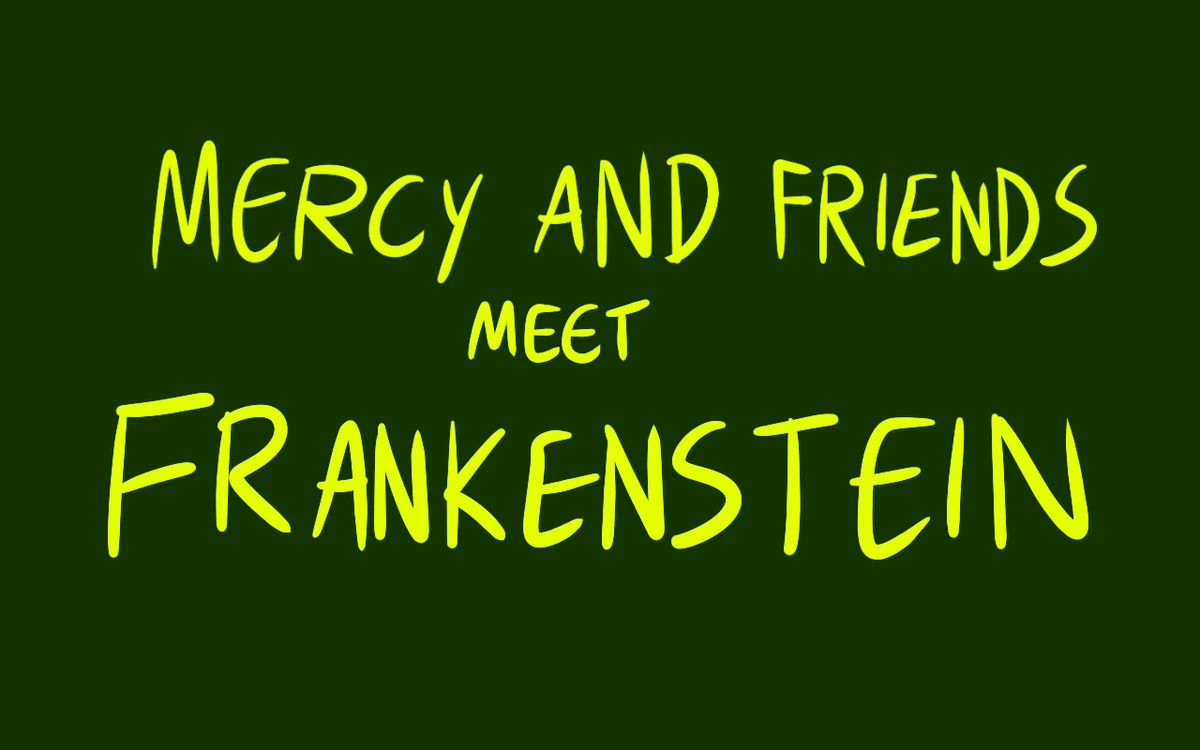 Mercy and Friends Meet Frankenstein | Mercy's Meeting Wiki | Fandom