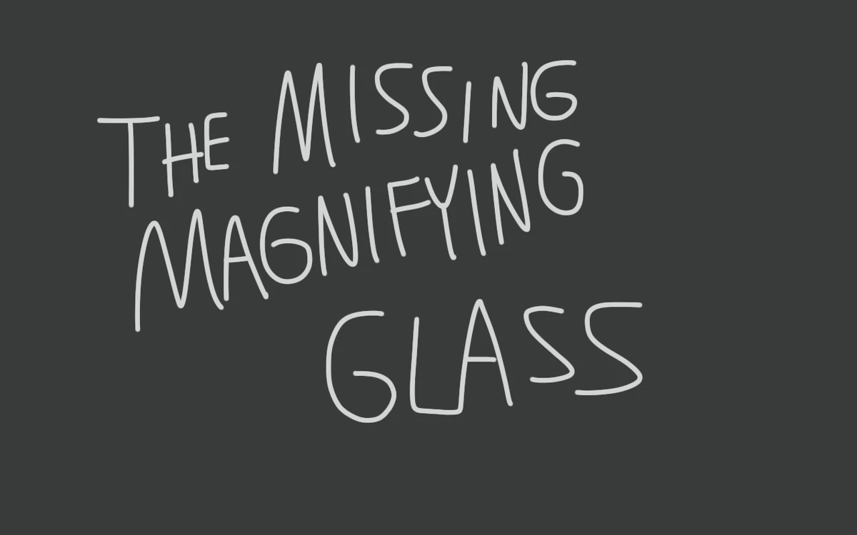The Missing Magnifying Glass | Mercy's Meeting Wiki | Fandom