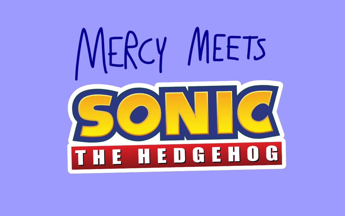 Mercy Meets Sonic The Hedgehog | Mercy's Meeting Wiki | Fandom