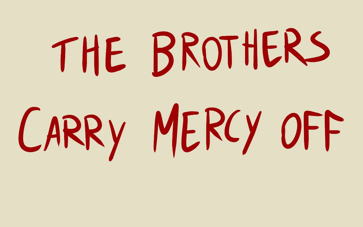 The Brothers Carry Mercy Off | Mercy's Meeting Wiki | Fandom
