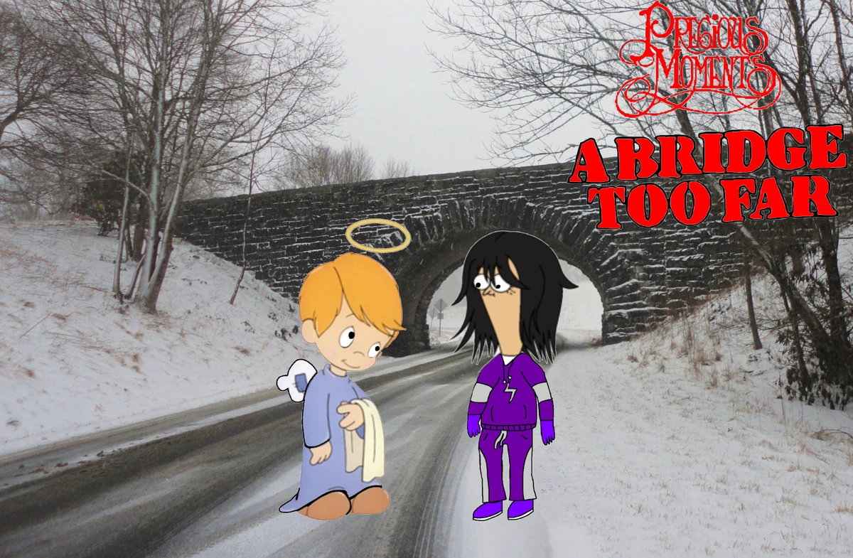 Precious Moments: a Bridge Too Far | Messed Up Cinematic Universe Wiki ...