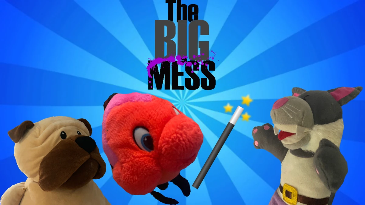 The Big Mess | MG Plush Movies & Shorts Wiki | Fandom