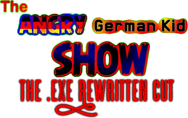 The Angry German Kid Show (The EXE Rewritten Cut) | Bralcramapedia | Fandom