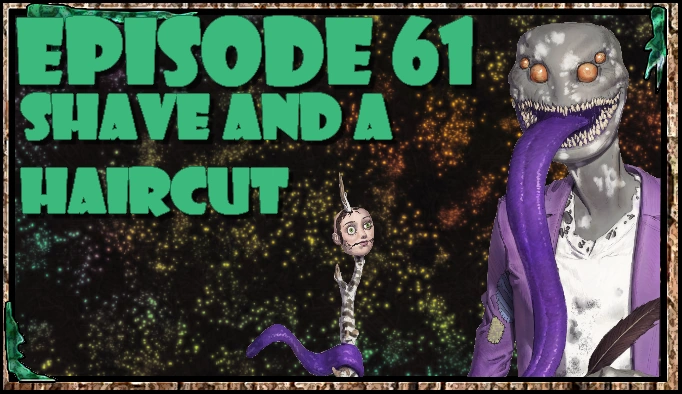 Shave and a Haircut | Mimics & Monstrosities Wiki | Fandom