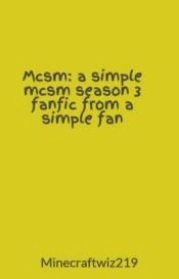 MCSM Season 3: A Simple Fanfiction By A Simple Fan | Minecraft Story ...