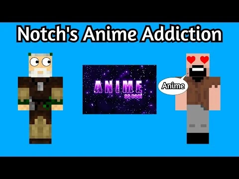 Notch's Anime Addiction | Minecraft-Tales Wiki | Fandom