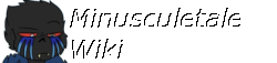 Minusculetale Wiki | Fandom