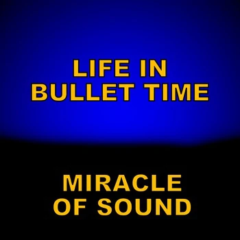 Life in Bullet Time | Miracle of Sound Wiki | Fandom